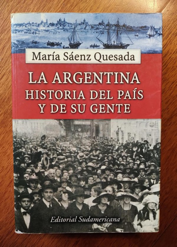 LA ARGENTINA HISTORIA DEL PAÍS Y DE SU GENTE de María Sáenz Quesada ...